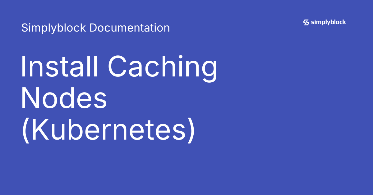Install Caching Nodes (Kubernetes) - Simplyblock Documentation