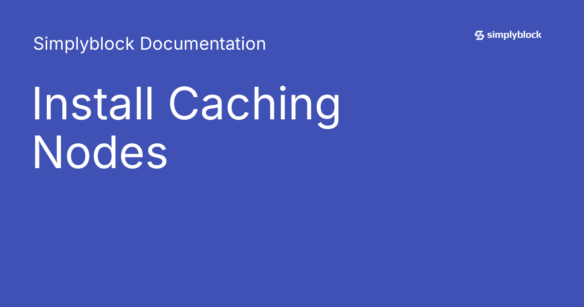 Install Caching Nodes - Simplyblock Documentation