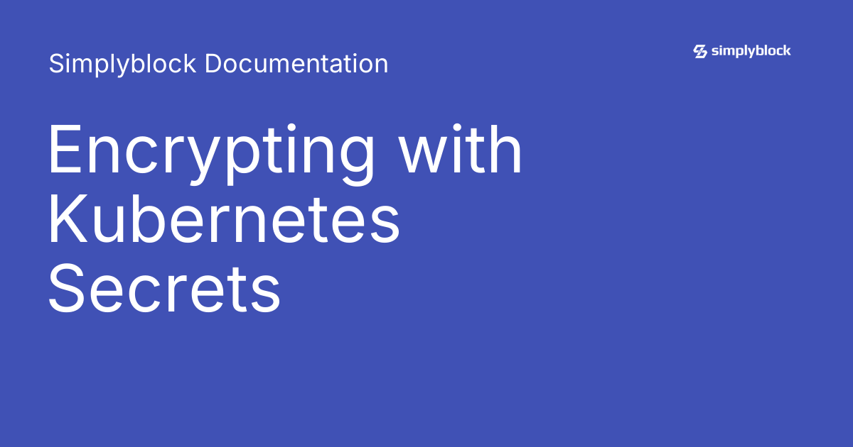 Encrypting with Kubernetes Secrets - Simplyblock Documentation