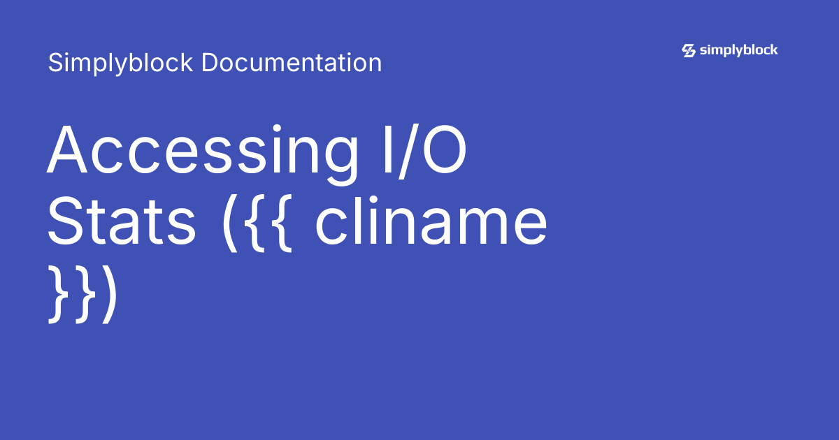 Accessing I/O Stats ({{ cliname }}) - Simplyblock Documentation