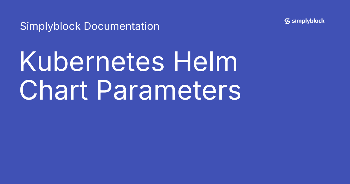 Kubernetes Helm Chart Parameters - Simplyblock Documentation