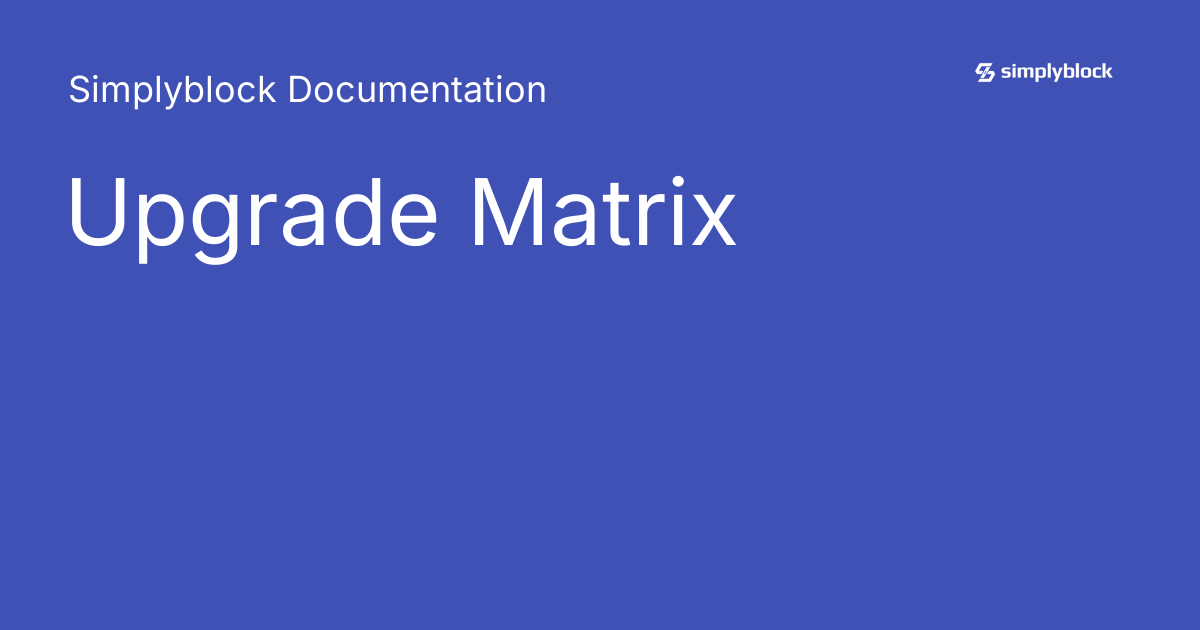 Upgrade Matrix - Simplyblock Documentation